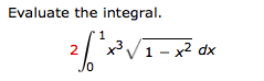 Solved Evaluate the integral. 2 integrate 0 between 1 x^3 | Chegg.com