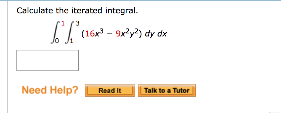 Solved Calculate the iterated integral (16x3 - 9x2y2) dy dx | Chegg.com