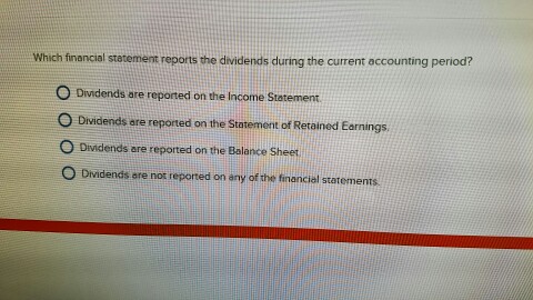 Solved Which financial statement reports the dividends | Chegg.com