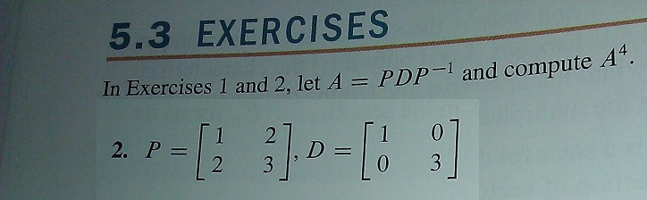 Solved In exercises 1 and 2, let A = PDP-1 and compute A4. | Chegg.com