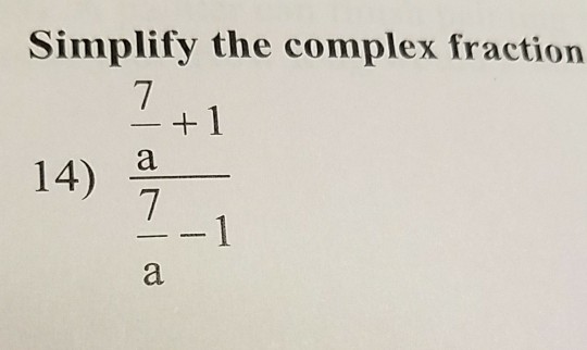 Solved Simplify the complex fraction 14) a | Chegg.com