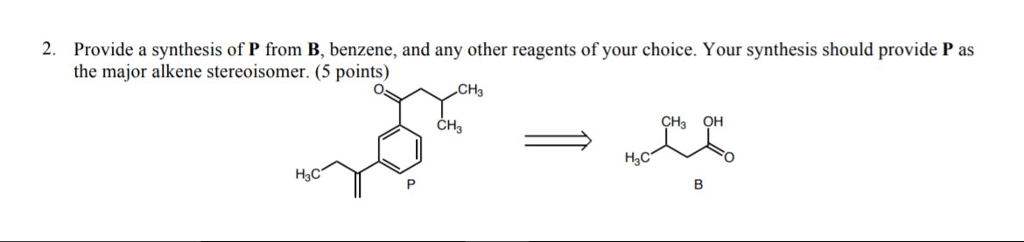Solved 2. Provide a synthesis of P from B, benzene, and any | Chegg.com