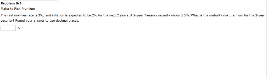 Solved Problem 6-5 Maturity Risk Premium The real risk-free | Chegg.com