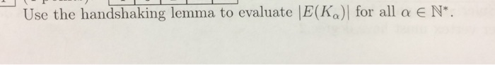 Solved Use the handshaking lemma to evaluate |E(K_alpha)| | Chegg.com