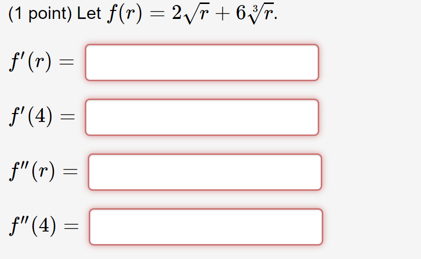 Solved (1 point) Let f(r) = 2vF + 6 F. f' (r) = f' (4) f Solved (1 point) Let f(r) = 2vF + 6 F. f' (r) = f' (4) f