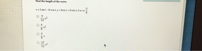 Solved Find the length of the curve. x = 5 sin t = 5t cos t, | Chegg.com