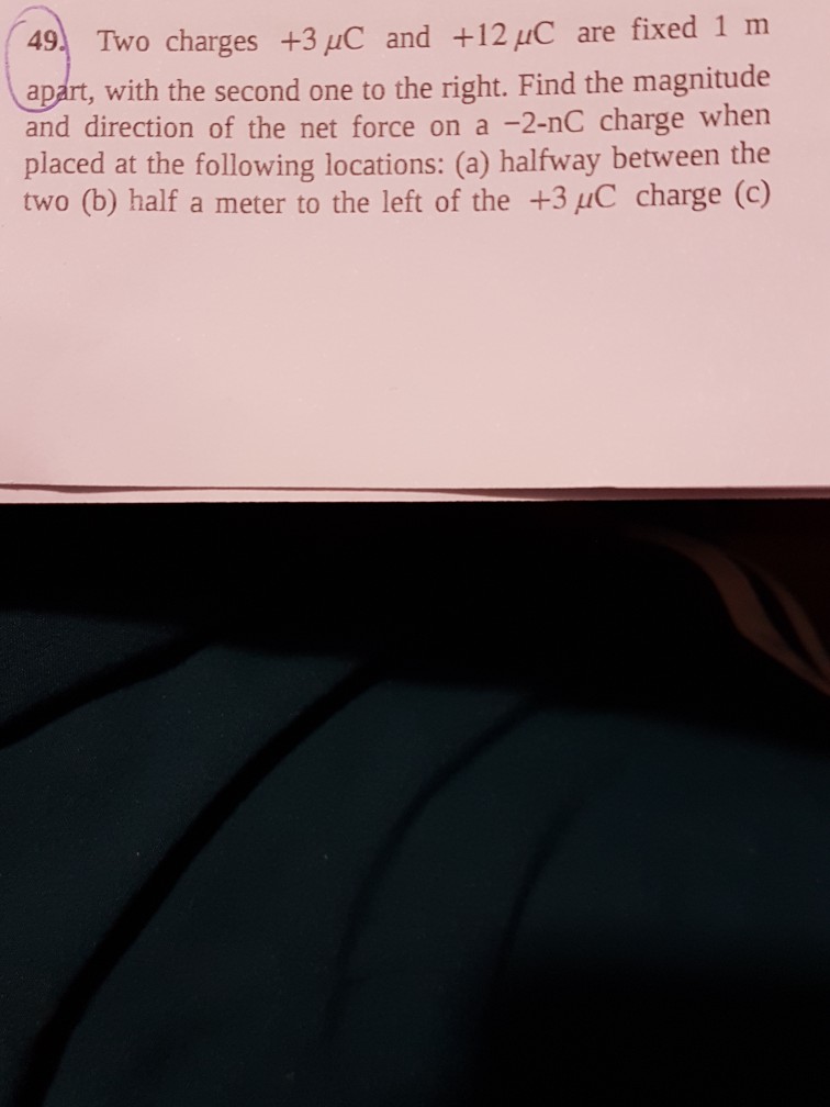 Solved 49 Two charges +3 /C and +12 AC are fixed 1 m apart, | Chegg.com