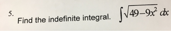 Solved Find the indefinite integral. Integral squareroot 49 | Chegg.com