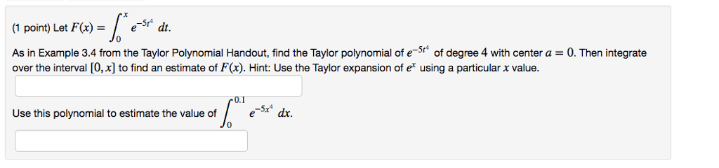 Solved: Let F(x) = Integral^x_0 E^-5t^4 Dt. As In Example ... | Chegg.com Solved: Let F(x) = Integral^x_0 E^-5t^4 Dt. As In Example ... | Chegg.com