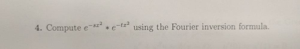 Solved 4. Compute e tz2 using the Fourier inversion formula. | Chegg.com