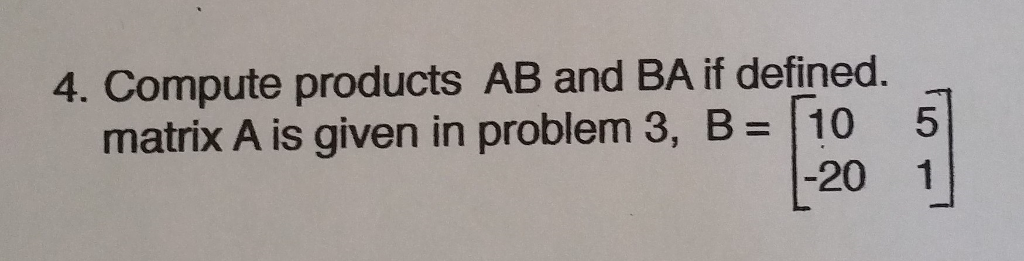 Compute products AB and BA if defined matrix A is | Chegg.com