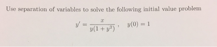 Solved Use separation of variables to solve the following | Chegg.com
