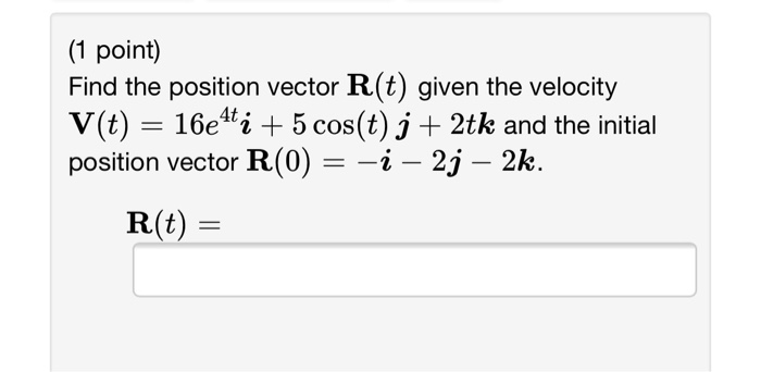 Solved (1 point) Find the position vector R(t) given the | Chegg.com