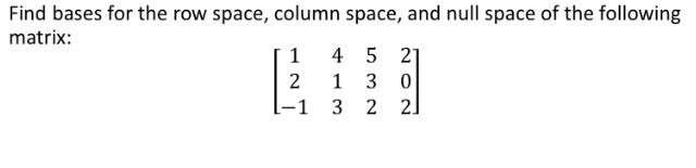 Solved Find basis for the row space, column space, and null | Chegg.com
