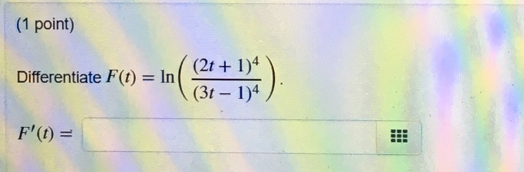 Solved Differentiated F(t) = ln ((2t + 1)^4/(3t - n1)^4). | Chegg.com