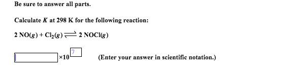 Solved Be sure to answer all parts. Calculate K at 298 K | Chegg.com
