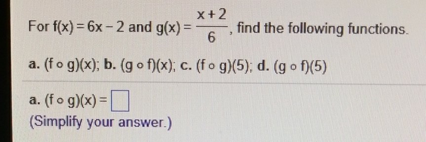 Solved For f(x) = 6x - 2 and g(x) = x + 2/6, find the | Chegg.com