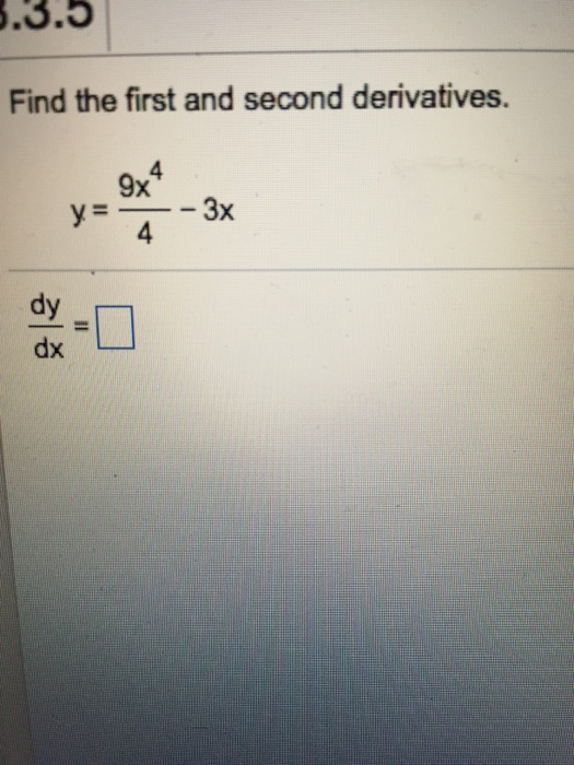 Solved Find the first and second derivatives. y = 9x^4/4 - | Chegg.com