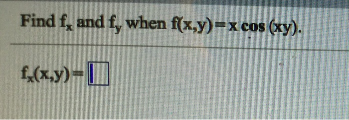 Solved Find f_x and f_y when f(x, y) = x cos (xy). F_x 9x, | Chegg.com