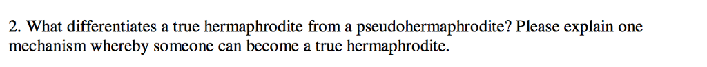 Solved What differentiates a true hermaphrodite from a | Chegg.com