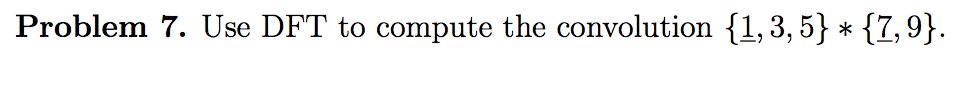 Solved Use DFT to compute the convolution {1, 3, 5} * {7, | Chegg.com