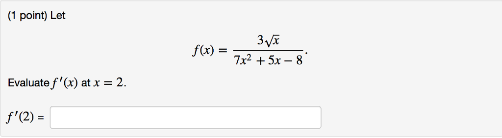 Solved Let f(x) = ^3 Squareroot x/7x^2 + 5x - 8. Evaluate | Chegg.com Solved Let f(x) = ^3 Squareroot x/7x^2 + 5x - 8. Evaluate | Chegg.com