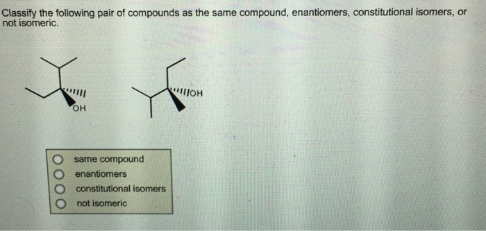 Solved Classify the following pair of compounds as the same | Chegg.com