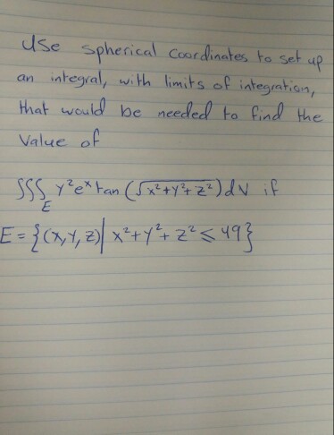 Solved Use spherical coordinates to set up an integral, with | Chegg.com