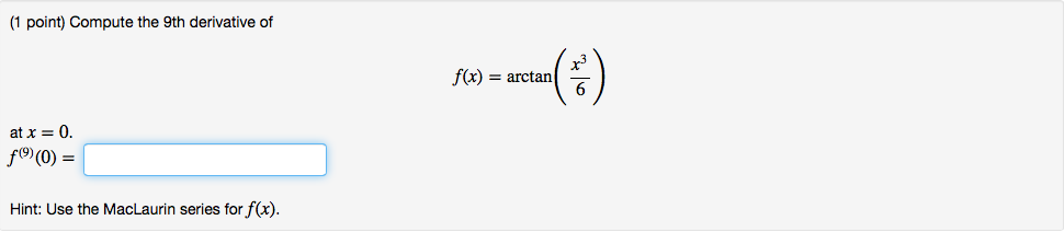 Solved Compute the 9th derivative of f(x) = arctan(x^3/6) At | Chegg.com