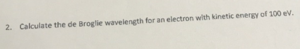 Solved 2. Calculate the de Broglie wavelength for an | Chegg.com