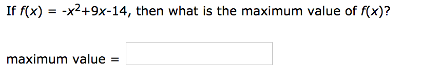 Solved If f(x) = -x^2 + 9x - 14, then what is the maximum | Chegg.com