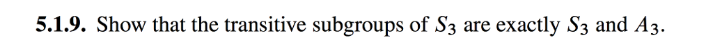 Solved 5.1.9. Show that the transitive subgroups of S3 are | Chegg.com