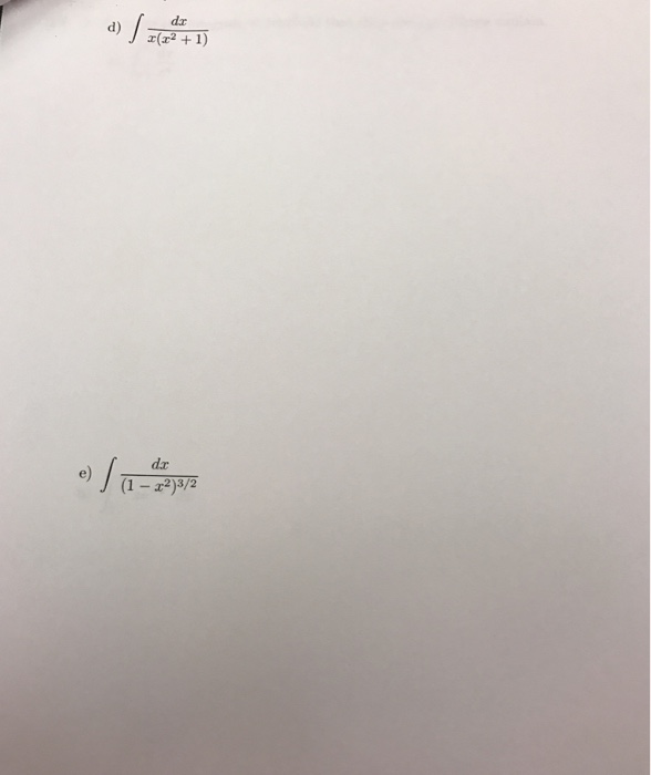 Solved integral dx/x(x^2 + 1) e) integral dx/(1 - x^2)^3/2 | Chegg.com