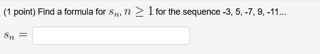 Solved (1 point) Find a formula for sn, n 1 for the sequence | Chegg.com