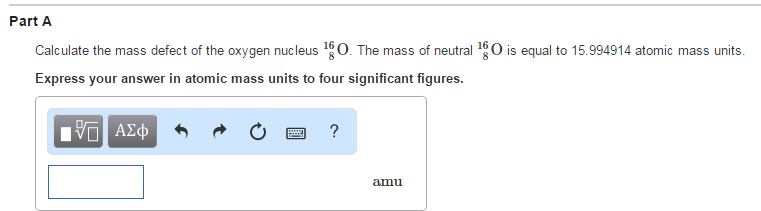 Solved Part A Calculate the mass defect of the oxygen | Chegg.com