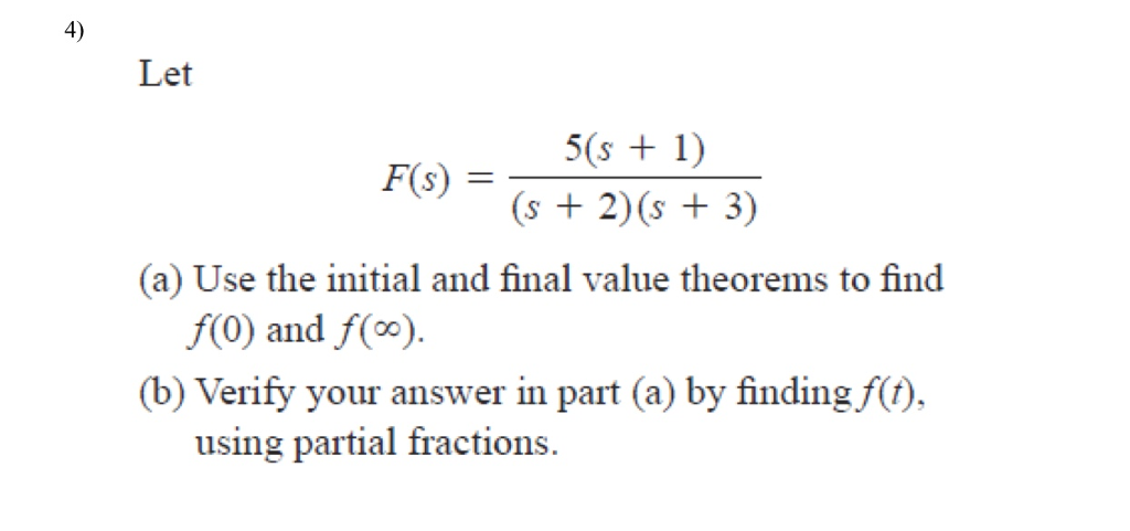 Solved 4) Let 5(s 1) s + 2)(s 3) F(s) = (a) Use the initial | Chegg.com