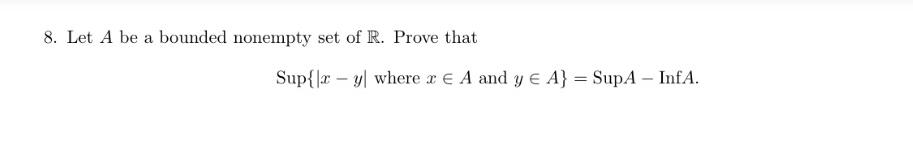 Solved 8. Let A be a bounded nonempty set of R. Prove that | Chegg.com