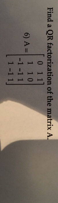 Solved Find a QR factorization of the matrix A A = [0 1 1 1 | Chegg.com