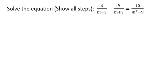 Solved Solve the equation (show all steps): 6/m-3 - 9/m+3= | Chegg.com