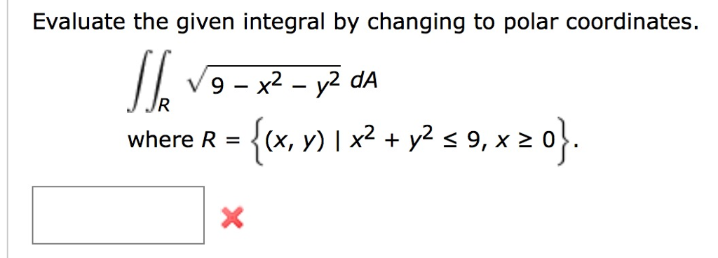 Solved Evaluate the given integral by changing to polar | Chegg.com