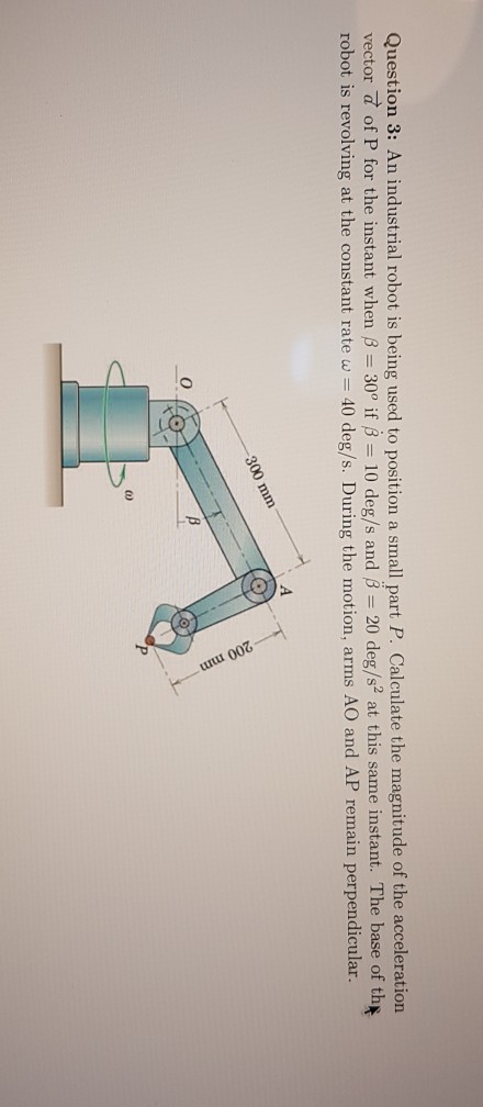 Solved Question 3: An industrial robot is being used to | Chegg.com
