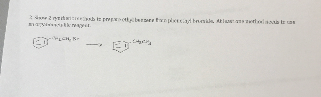 Solved how 2 synthetic methods to prepare ethyl benzene from | Chegg.com