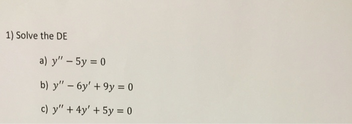 Solved Solve the DE y'' - 5y = 0 y'' - 6y' + 9y = 0 y'' + | Chegg.com