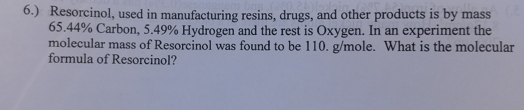 Solved 6.) Resorcinol, used in manufacturing resins, drugs, | Chegg.com