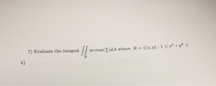 Solved Evaluate the integral double integral R arctan(y/x)dA | Chegg.com