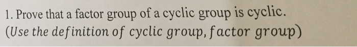 Solved l. Prove that a factor group of a cyclic group is | Chegg.com