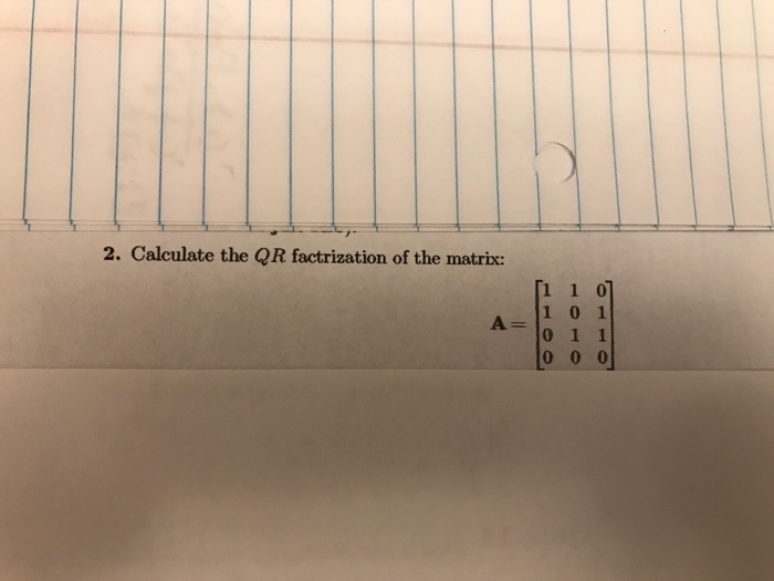 Solved Calculate the QR factorization of the matrix: A = [1 | Chegg.com