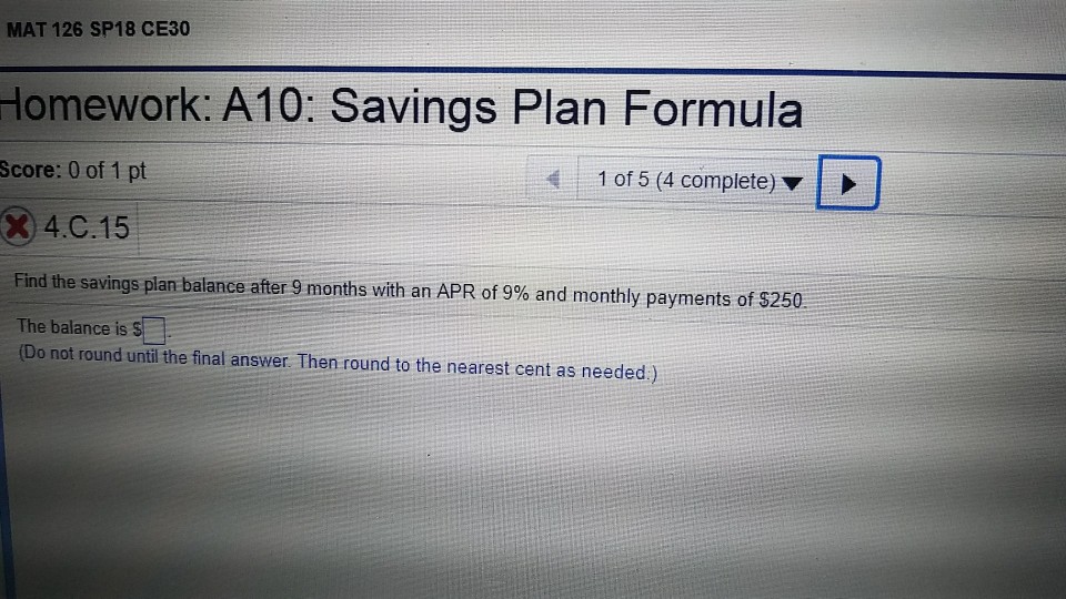 Solved MAT 126 SP18 CE30 Homework: A10: Savings Plan Formula | Chegg.com