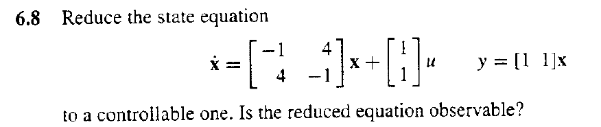 Solved Reduce the state equation x = [-1 4 4 -1] x + [1 1] | Chegg.com