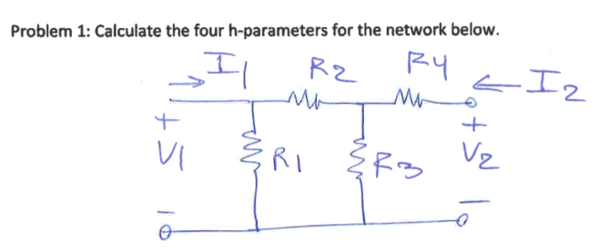 Solved Problem 1: calculate the four h-parameters for the | Chegg.com